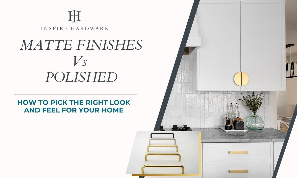 Matte vs. Polished: Find the Perfect Style for Your Home – Inspire Hardware